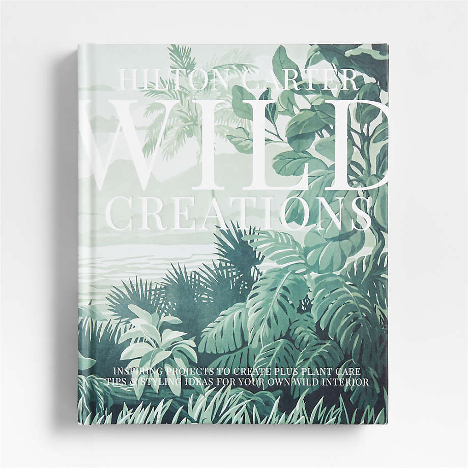 "Wild Creations" Plant Styling & Plant Care Book by Hilton Carter ...